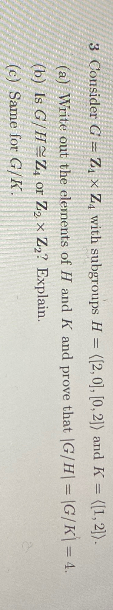 Solved 3 ﻿Consider G=Z4×Z4 ﻿with subgroups H=(:[2,0],[0,2]:) | Chegg.com