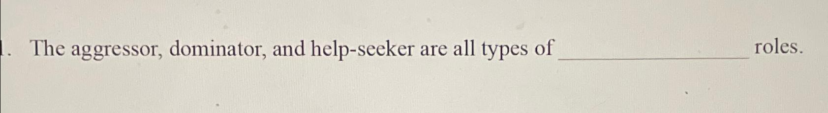 Solved The aggressor, dominator, and help-seeker are all | Chegg.com