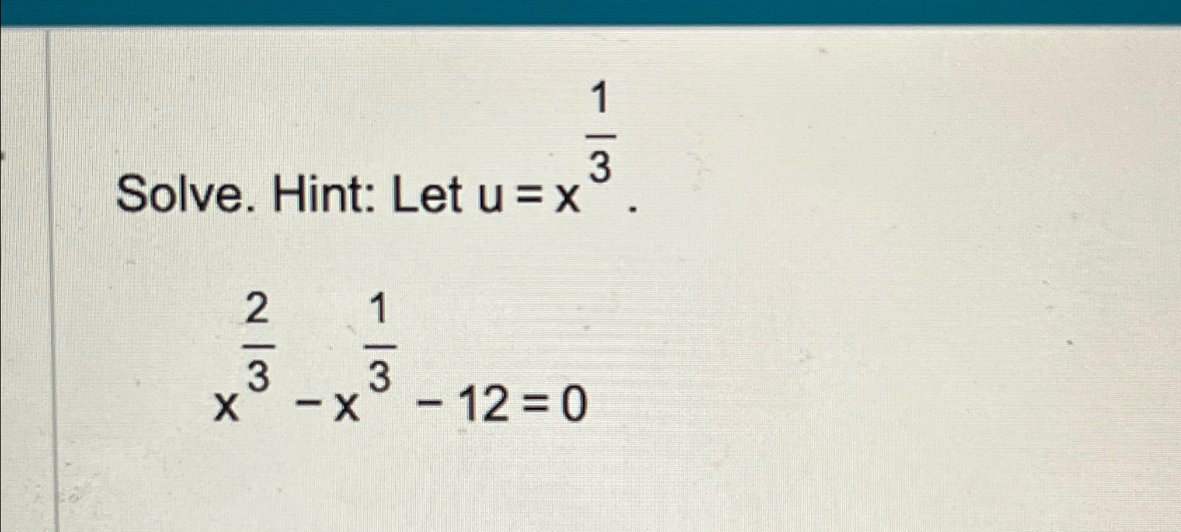 Solved Solve. Hint: Let u=x13.x23-x13-12=0 | Chegg.com