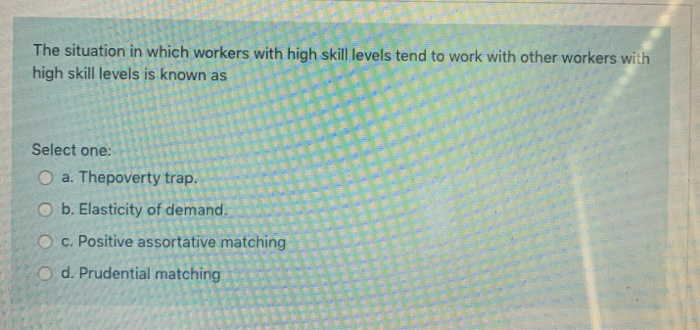 Solved The situation in which workers with high skill levels | Chegg.com