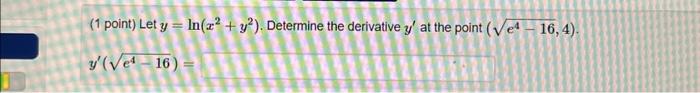 Solved (1 point) Let y=ln(x2+y2). Determine the derivative | Chegg.com