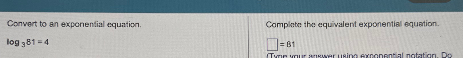 Solved Convert to an exponential equation.log381=4Complete | Chegg.com