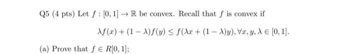 Solved Q5 (4 pts) Let f:[0,1]→R be convex. Recall that f is | Chegg.com