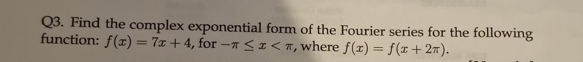 Solved Q3. Find the complex exponential form of the Fourier | Chegg.com