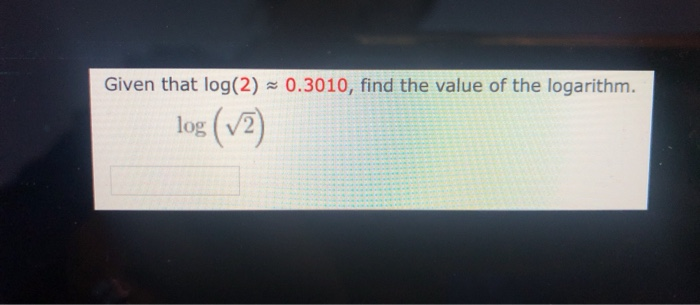 Solved Given that log(2) - 0.3010, find the value of the | Chegg.com