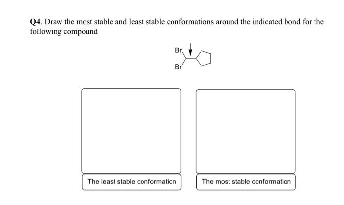 Solved Q4. Draw the most stable and least stable | Chegg.com