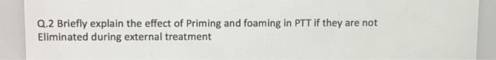 Solved Q.2 Briefly explain the effect of Priming and foaming | Chegg.com