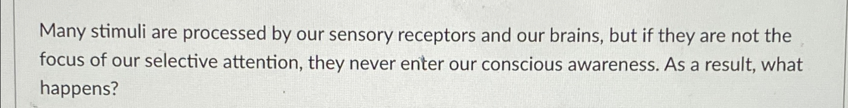 Solved Many stimuli are processed by our sensory receptors | Chegg.com