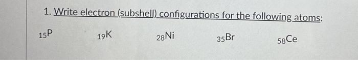 Solved 1. Write electron (subshell) configurations for the | Chegg.com