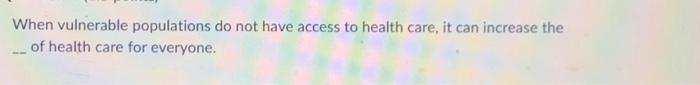 Solved When vulnerable populations do not have access to | Chegg.com