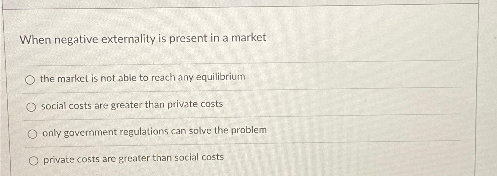 Solved When negative externality is present in a marketthe | Chegg.com