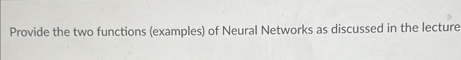 Solved Provide the two functions (examples) ﻿of Neural | Chegg.com