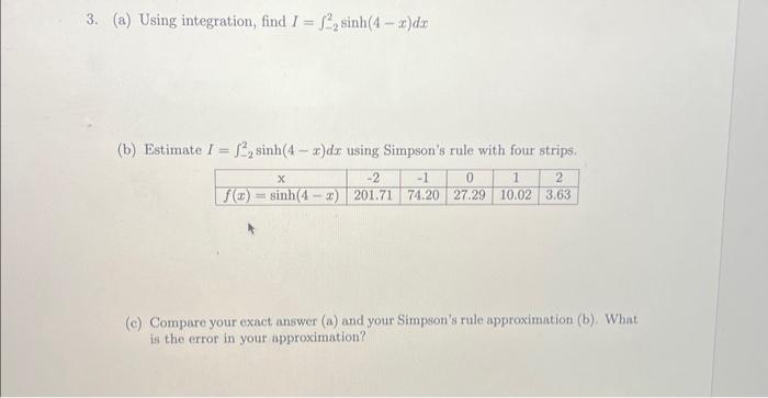 Solved 3. (a) Using integration, find I=∫−22sinh(4−x)dx (b) | Chegg.com