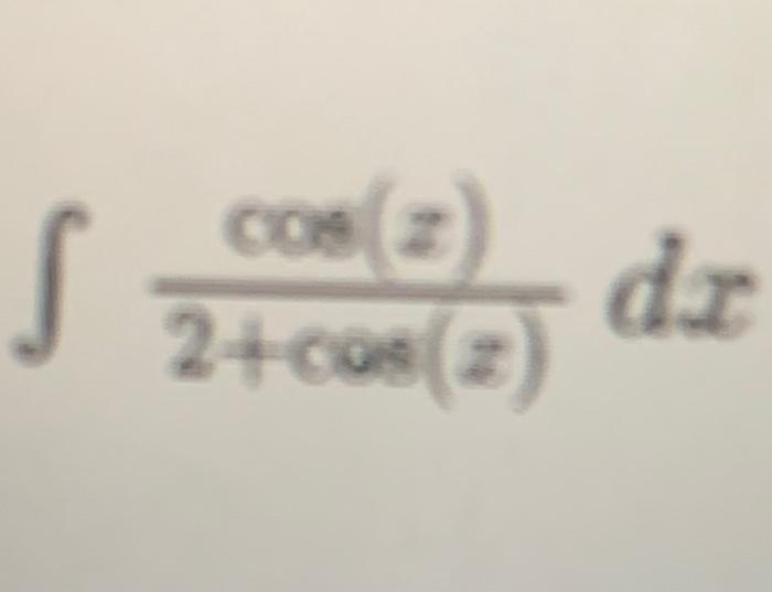 Solved ∫2+cos(z)cos(z)dx | Chegg.com