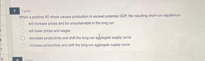 Solved 1 point When a positive AD shock causes production to | Chegg.com