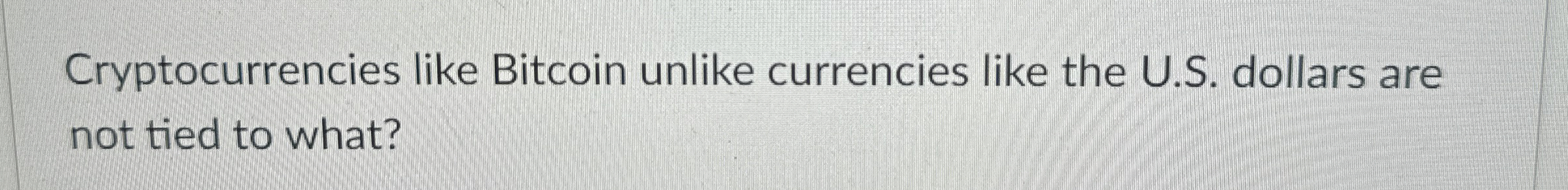 Solved Cryptocurrencies like Bitcoin unlike currencies like | Chegg.com