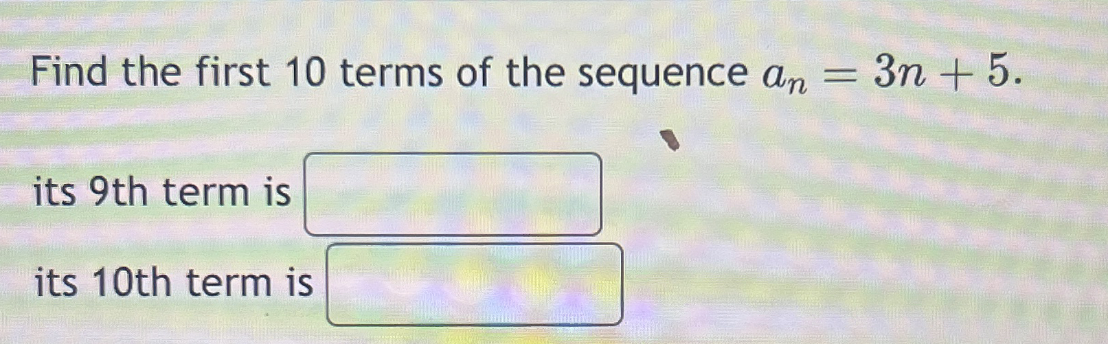 Solved Find the first 10 ﻿terms of the sequence an=3n+5.its | Chegg.com