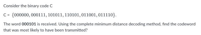 Solved Consider the binary code C = {000000, 000111, 101011, | Chegg.com