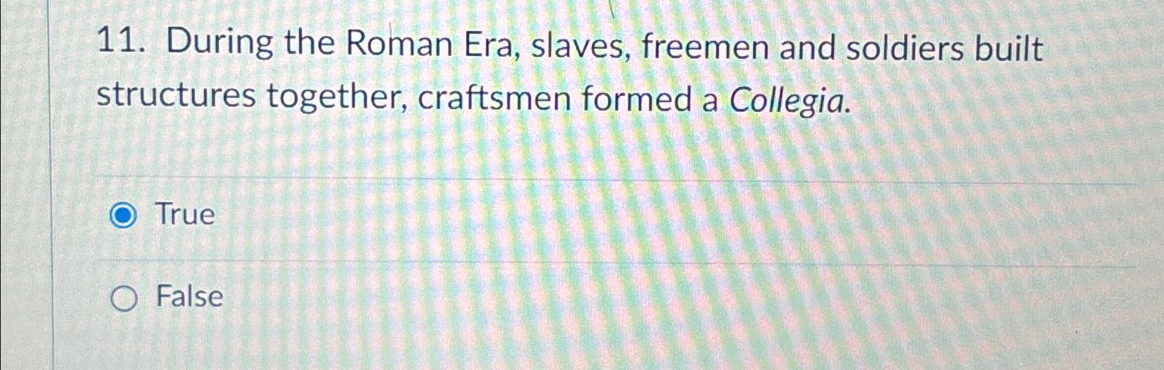 Solved During the Roman Era, slaves, freemen and soldiers | Chegg.com