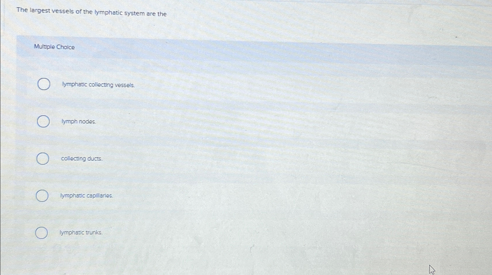 Solved The largest vessels of the lymphatic system are | Chegg.com