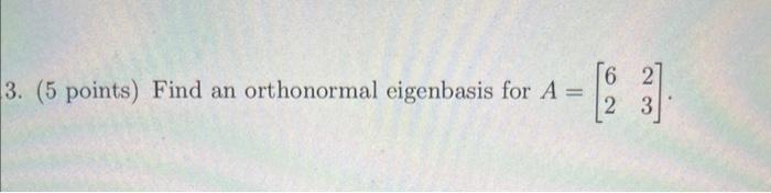 Solved (5 points) Find an orthonormal eigenbasis for | Chegg.com