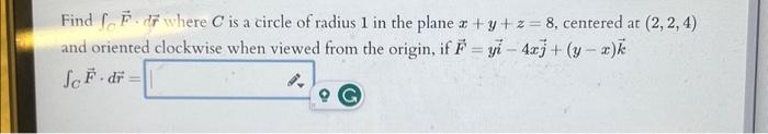 Solved Find ∫CF⋅dr where C is a circle of radius 1 in the | Chegg.com