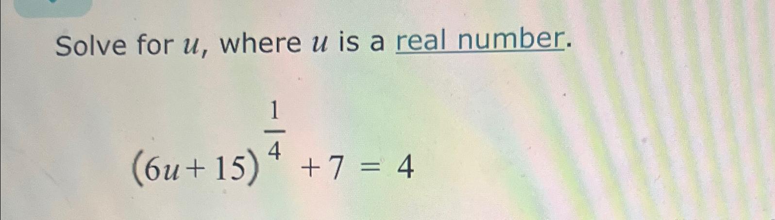 Solved Solve for u, ﻿where u ﻿is a real number.(6u+15)14+7=4 | Chegg.com