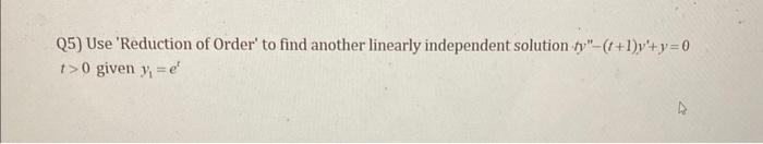 Solved Q5) Use 'Reduction of Order' to find another linearly | Chegg.com