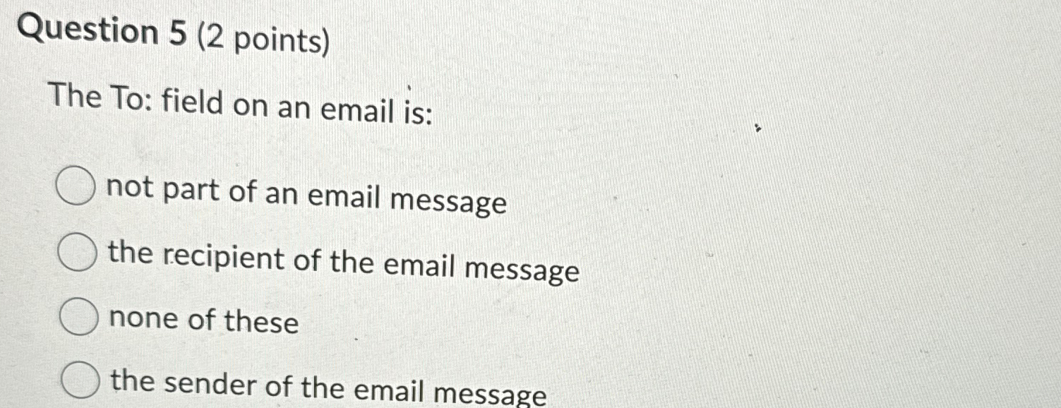 Solved Question 5 (2 ﻿points)The To: field on an email | Chegg.com