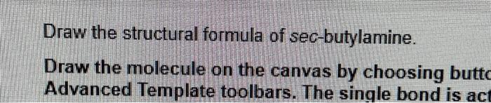 Solved Draw the structural formula of sec-butylamine. Draw | Chegg.com