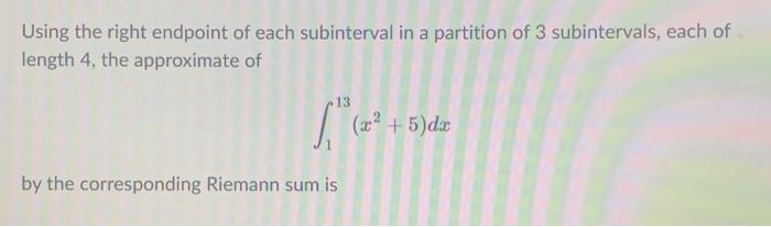 Solved Using the right endpoint of each subinterval in a | Chegg.com