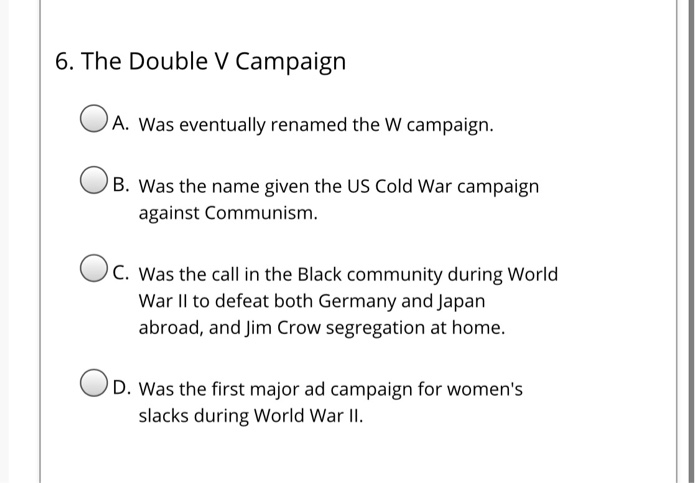 Solved 6. The Double V Campaign A. Was eventually renamed | Chegg.com