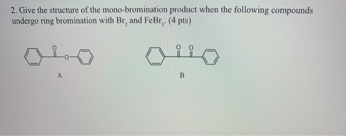 Solved 2. Give the structure of the mono-bromination product | Chegg.com