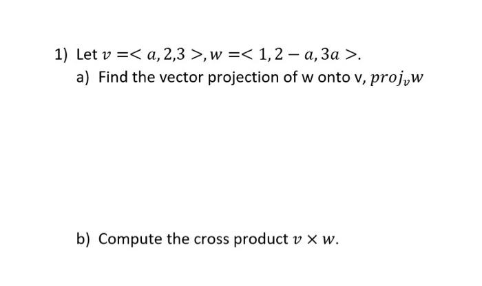 Solved 1) Let v= a,2,3>,w= . a) Find the vector | Chegg.com