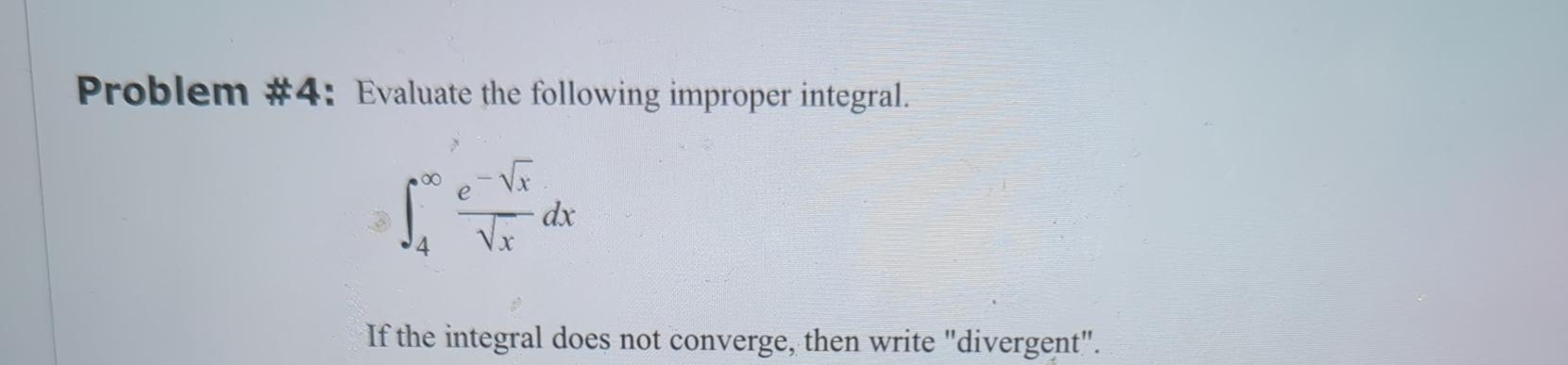 Solved Problem #4: Evaluate the following improper | Chegg.com