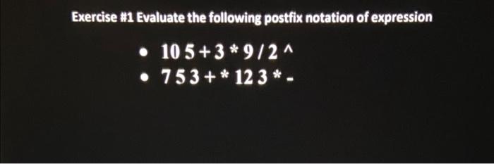 Exercise \#1 Evaluate the following postfix notation | Chegg.com