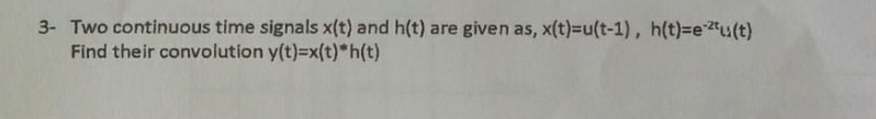 Solved 3- Two continuous time signals x(t) and h(t) are | Chegg.com