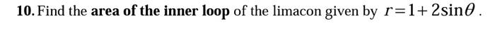 Solved 10. Find the area of the inner loop of the limacon | Chegg.com