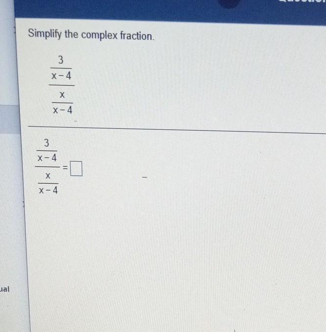 Solved Simplify the complex fraction. 3 X-4 X X-4 3 X-4 11 x | Chegg.com