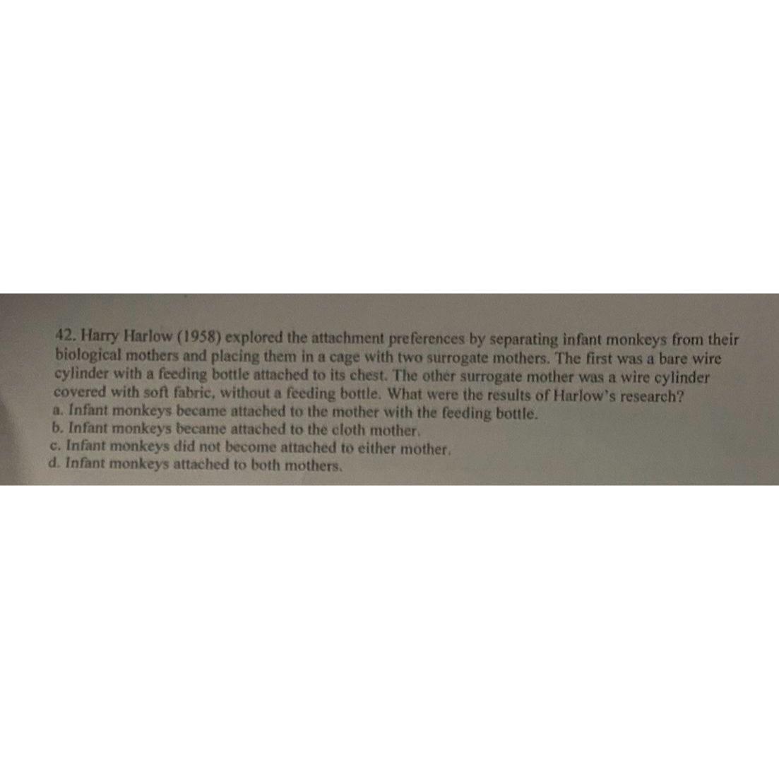 Solved Harry Harlow (1958) ﻿explored the attachment | Chegg.com