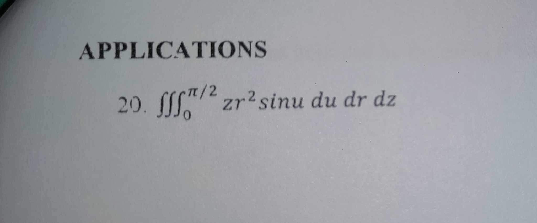 Solved APPLICATIONS. ∭0π2zr2sinududrdz | Chegg.com