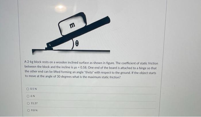 Solved A 2-kg block rests on a wooden inclined surface as | Chegg.com