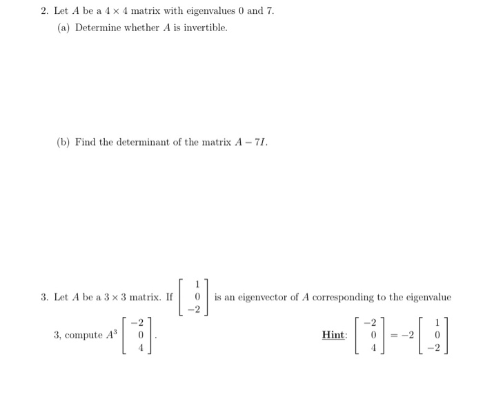 Solved 2. Let A be a 4 x 4 matrix with eigenvalues 0 and 7. | Chegg.com
