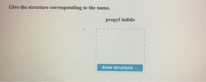 Solved Give the structure corresponding to the name. propyl | Chegg.com
