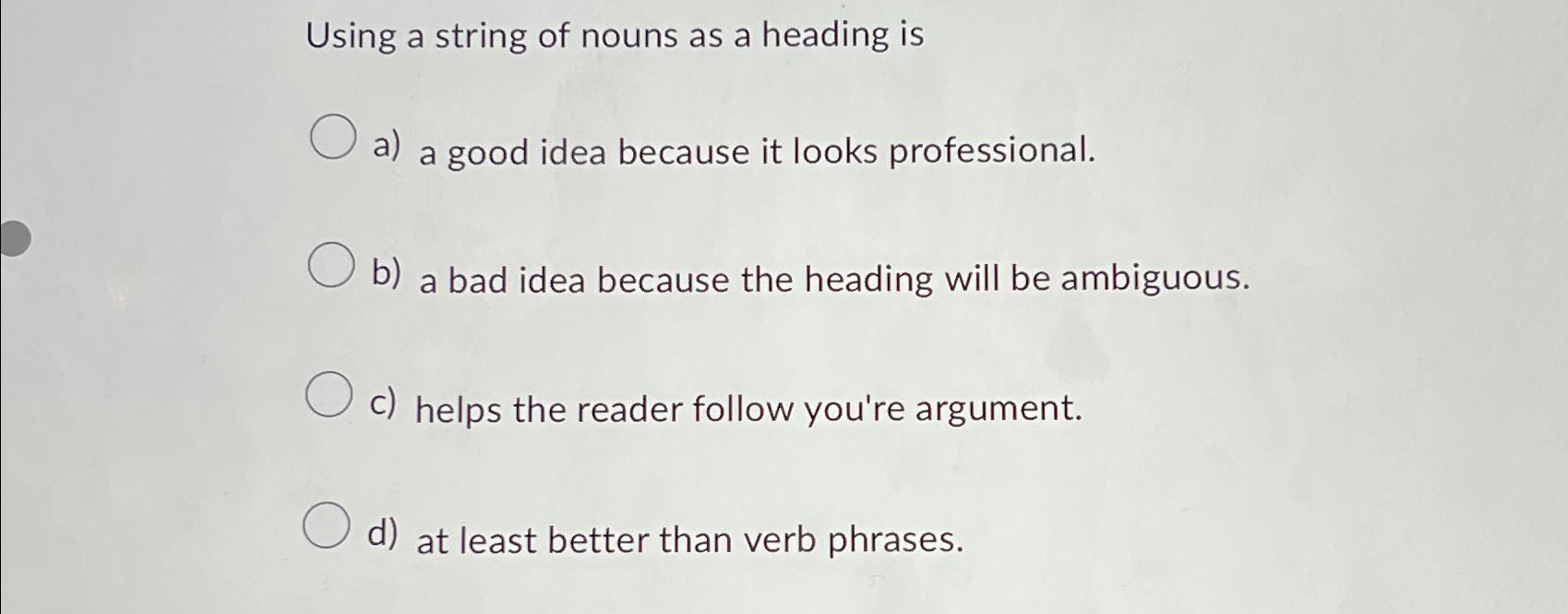 Solved Using a string of nouns as a heading isa) ﻿a good | Chegg.com