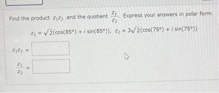 Solved Find the product z1z2 and the quotient z2z1. Express | Chegg.com