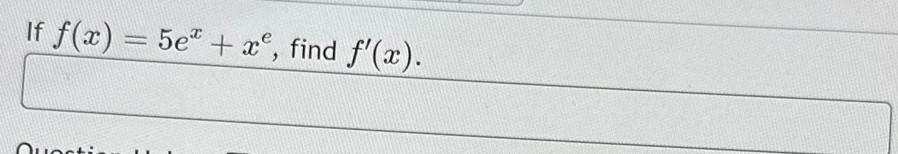 Solved If f(x)=5ex+xe, ﻿find f'(x) | Chegg.com