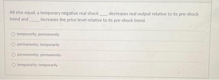 Solved All else equal, a temporary negative real shock trend | Chegg.com