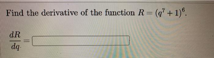 Solved Find the derivative of the function R=(q? + 1). dR dq | Chegg.com