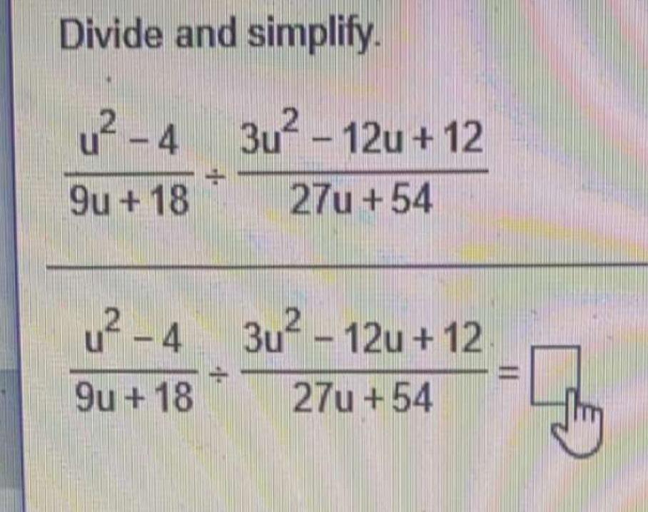 Solved Divide and simplify U2 - 4 u 3u2 - 12u + 12 27u +54 | Chegg.com
